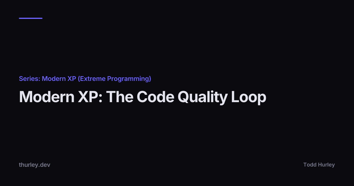 Modern XP: The Code Quality Loop